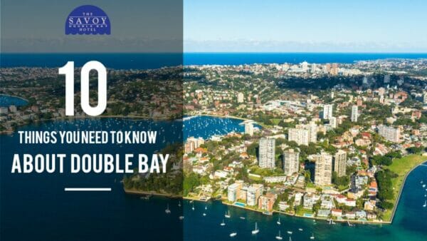 10 Things you need to know about Double Bay - Savoy Hotel