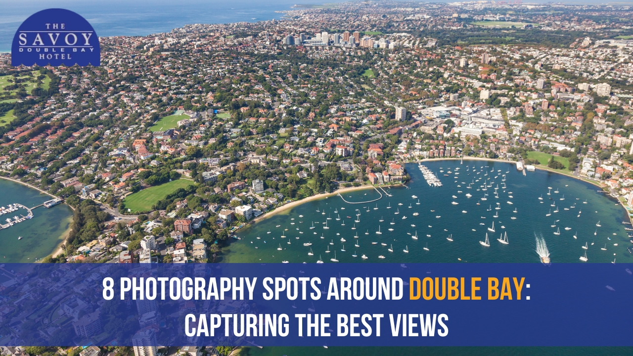 8 Photography Spots Around Double Bay: Capturing the Best Views - Savoy ...